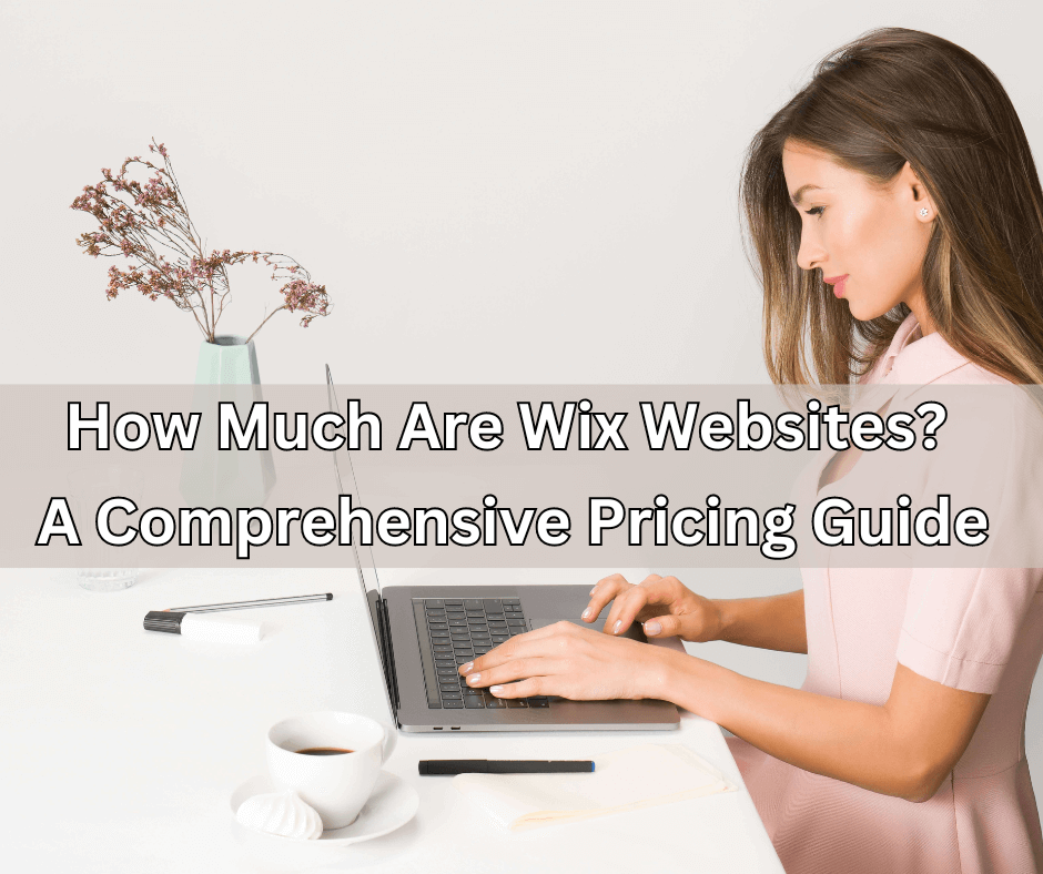 How Much Are Wix Websites? A Comprehensive Pricing Guide